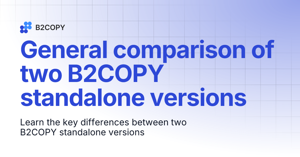 General comparison of two B2COPY standalone versions | B2COPY docs