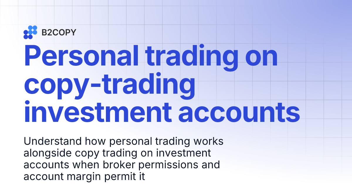 Personal trading on copy-trading investment accounts | B2COPY docs