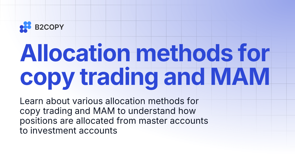 Allocation methods for copy trading and MAM | B2COPY docs