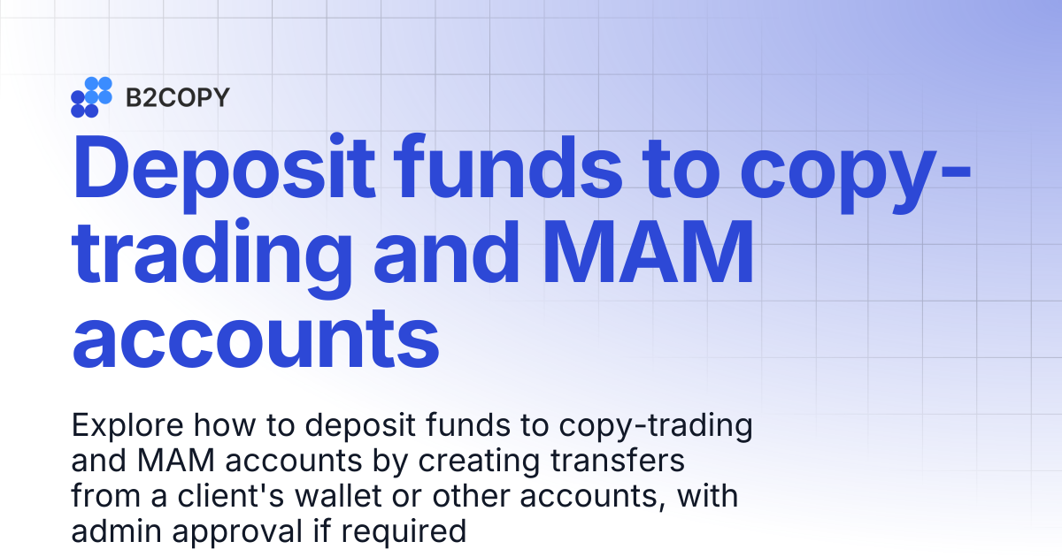 Deposit funds to copy-trading and MAM accounts | B2COPY docs