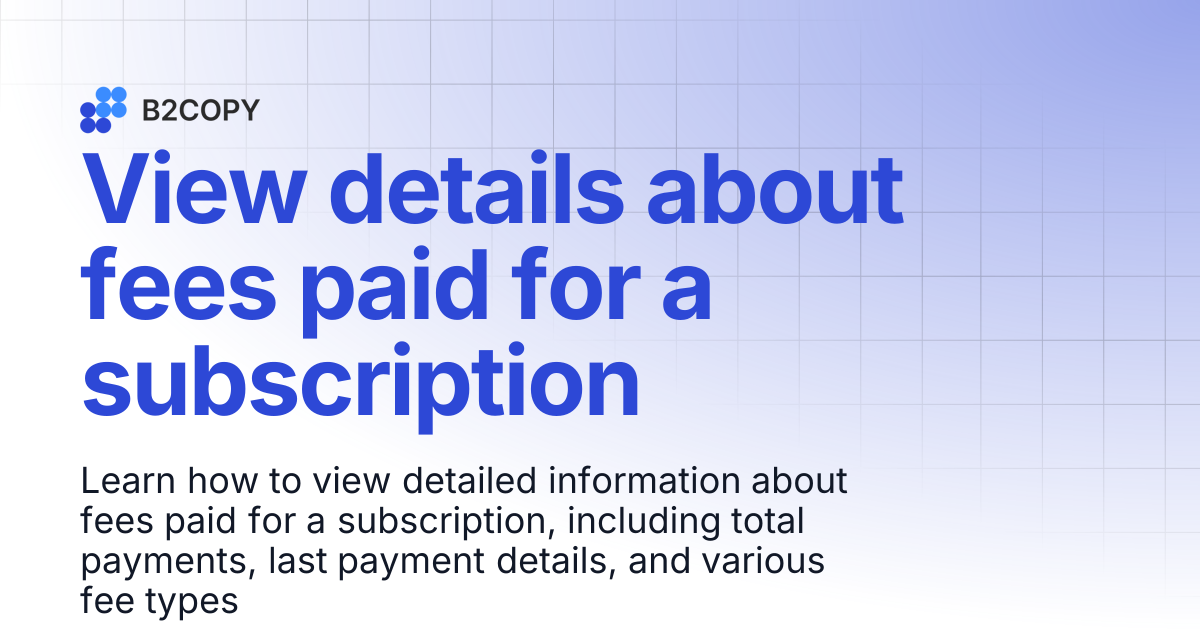 View details about fees paid for a subscription | B2COPY docs