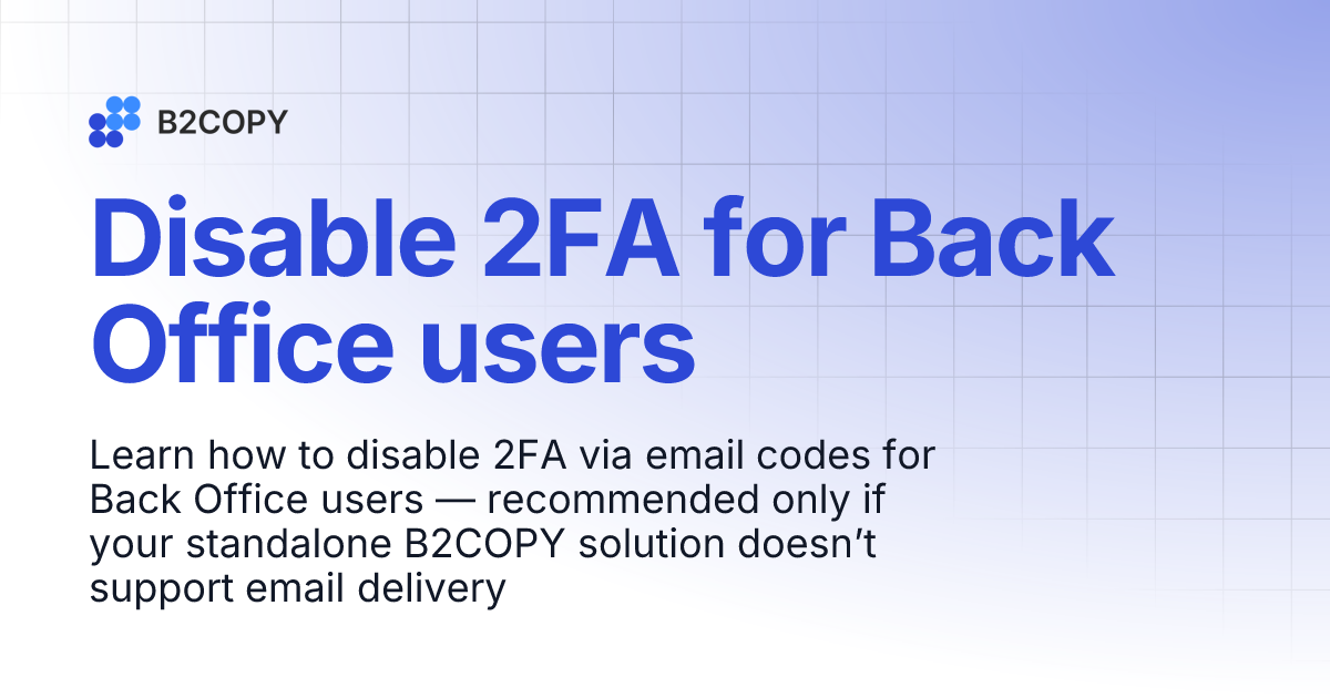 Disable 2FA for Back Office users | B2COPY docs