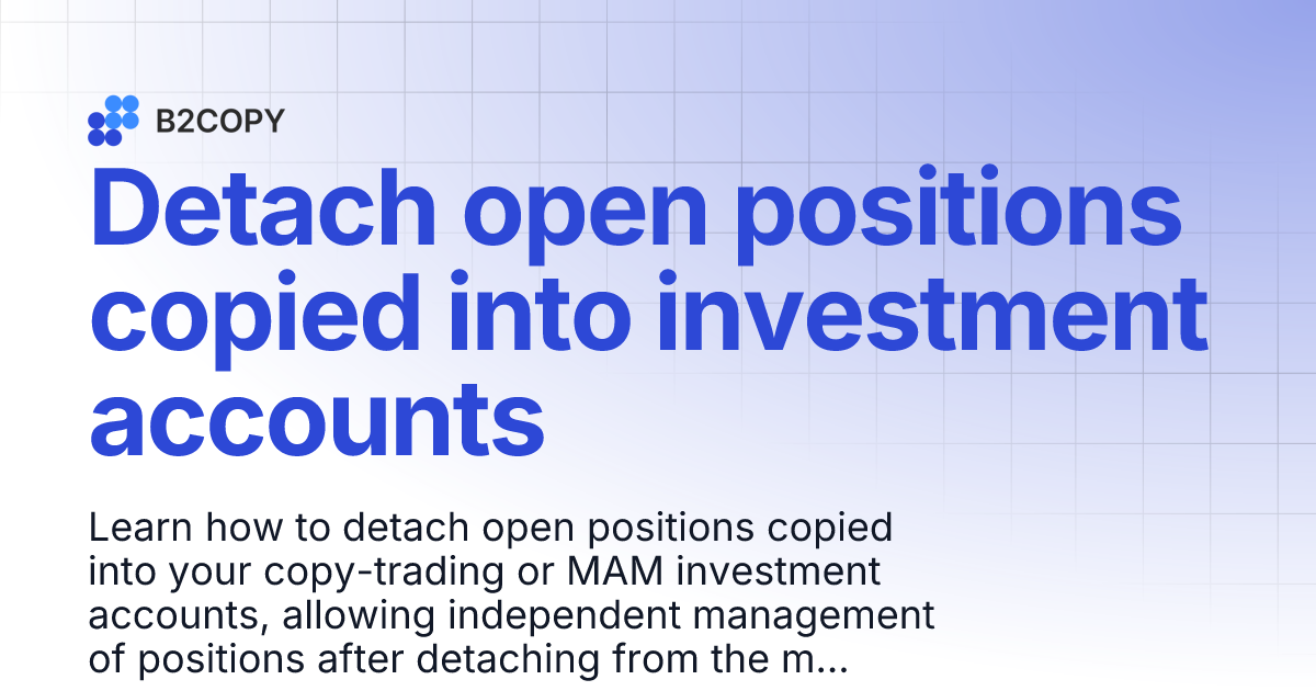 Detach open positions copied into investment accounts | B2COPY docs