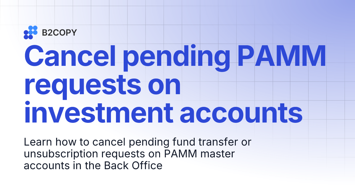 Cancel pending PAMM requests on investment accounts | B2COPY docs