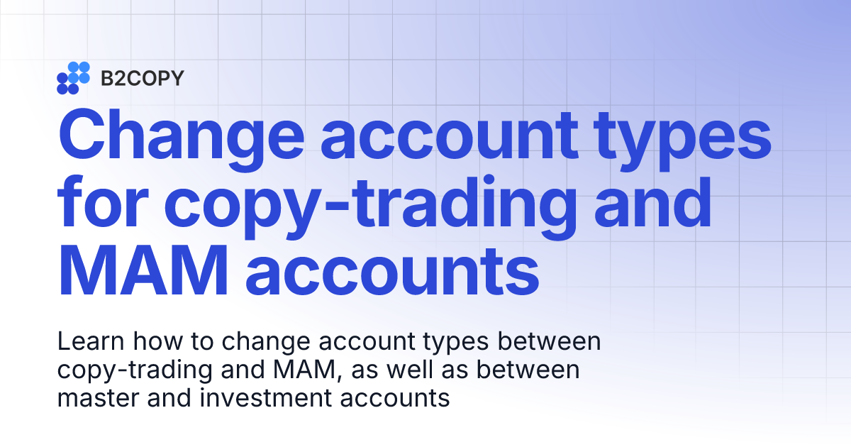 Change account types for copy-trading and MAM accounts | B2COPY docs